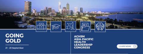 Going Gold - ACHSM Asia Pacific Health Leadership Congress