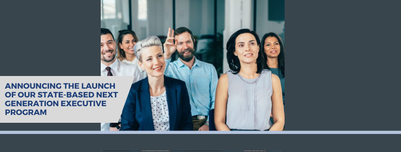 Announcing the Launch of Our State-Based Next Generation Executive ...